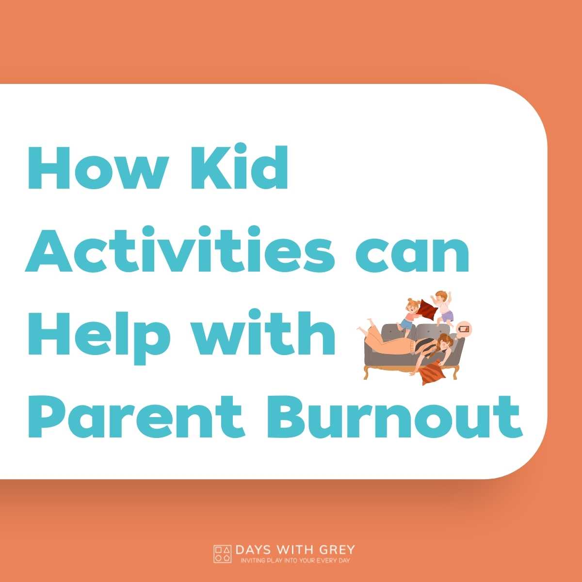 How Kid Activities can Help with Parent Burnout - Days With Grey