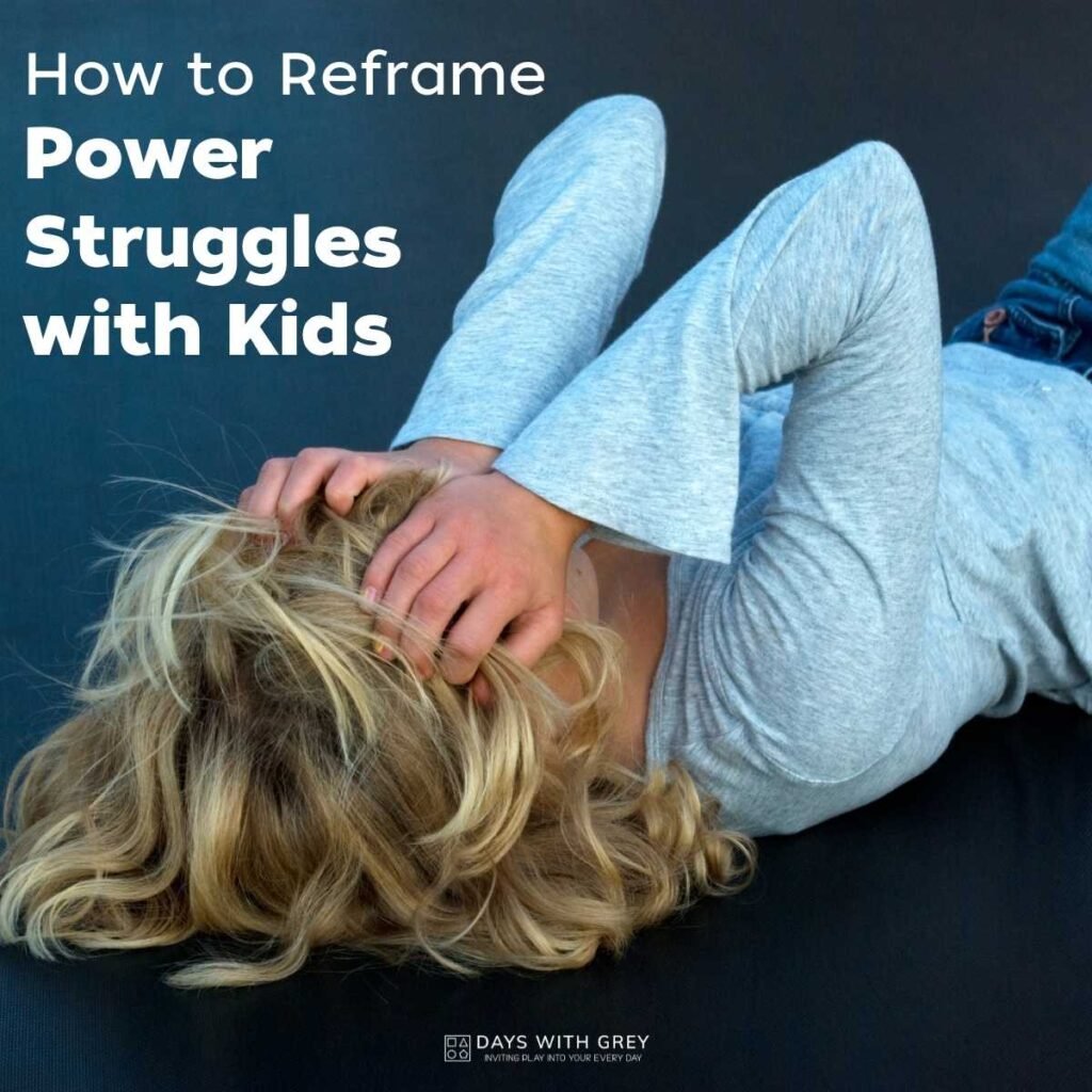 How to Reframe Power Struggles with Kids - Days With Grey