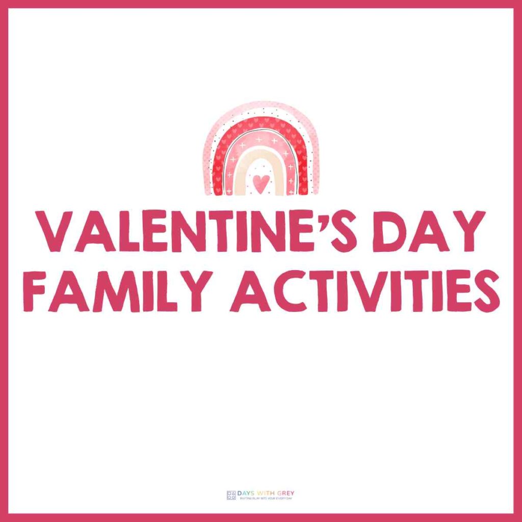 15 Fun Valentine’s Day Family Activities - Days With Grey