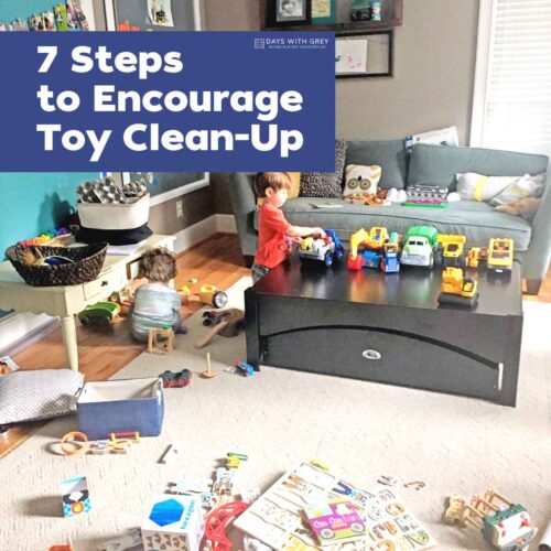7 Easy Steps How to Encourage Toy Cleanup - Days With Grey
